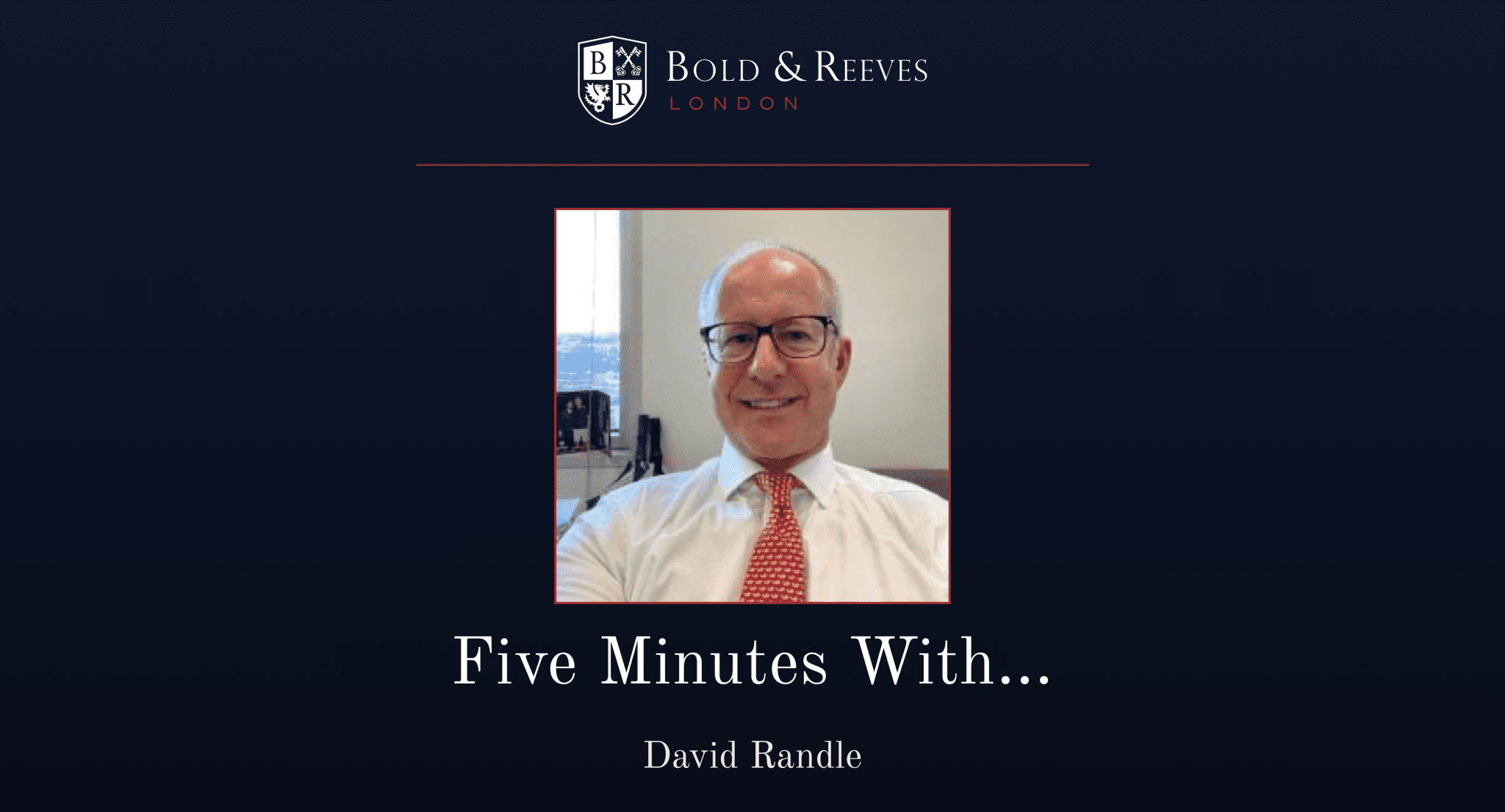 Five Minutes With David Randle - Bold & Reeves Ltd