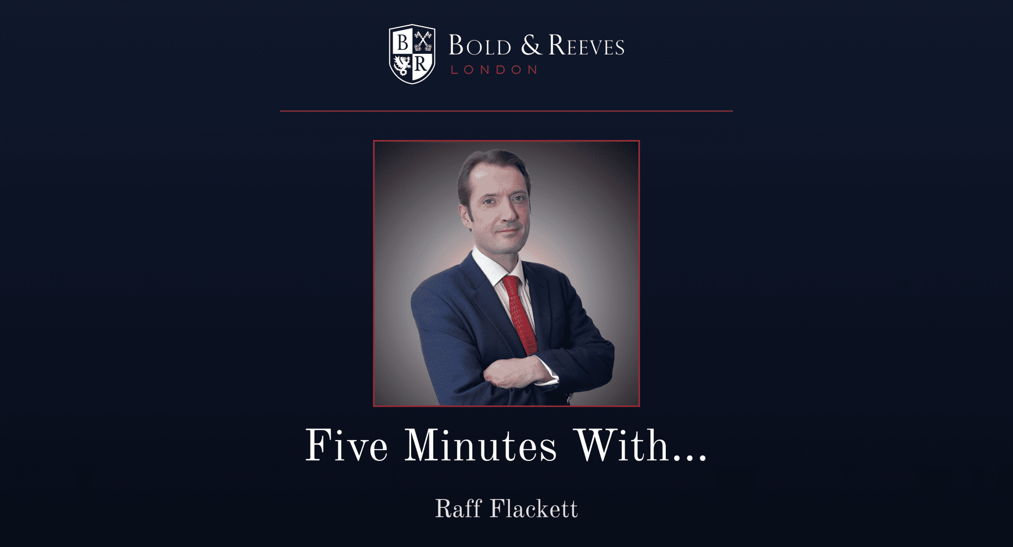 Five Minutes With Raff Flackett - Bold & Reeves Ltd
