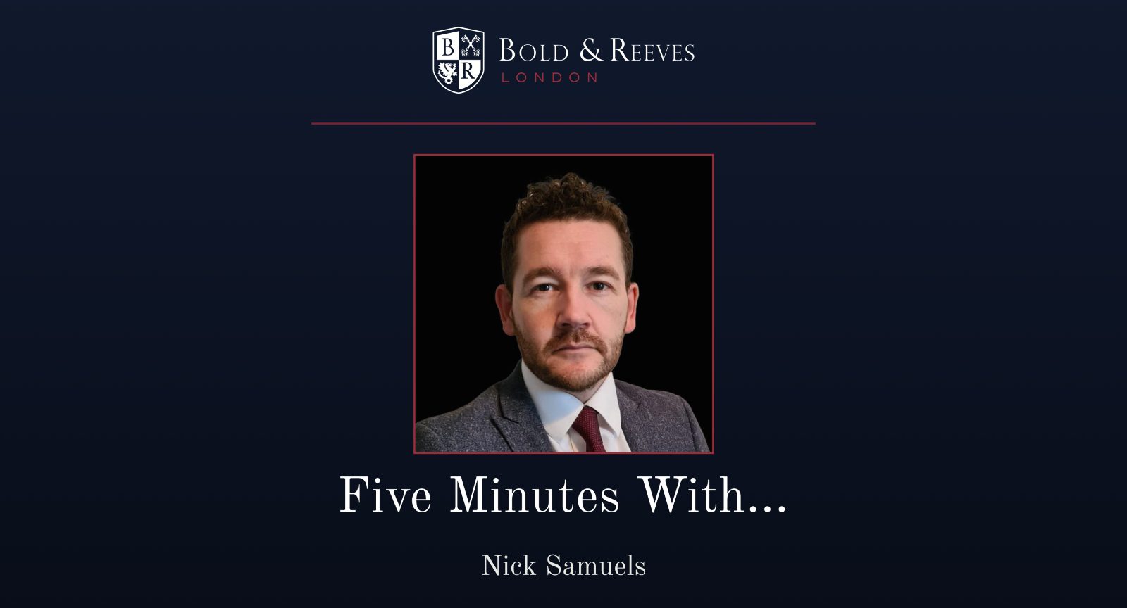 Five Min With Nick Samuels | COO at Bold & Reeves