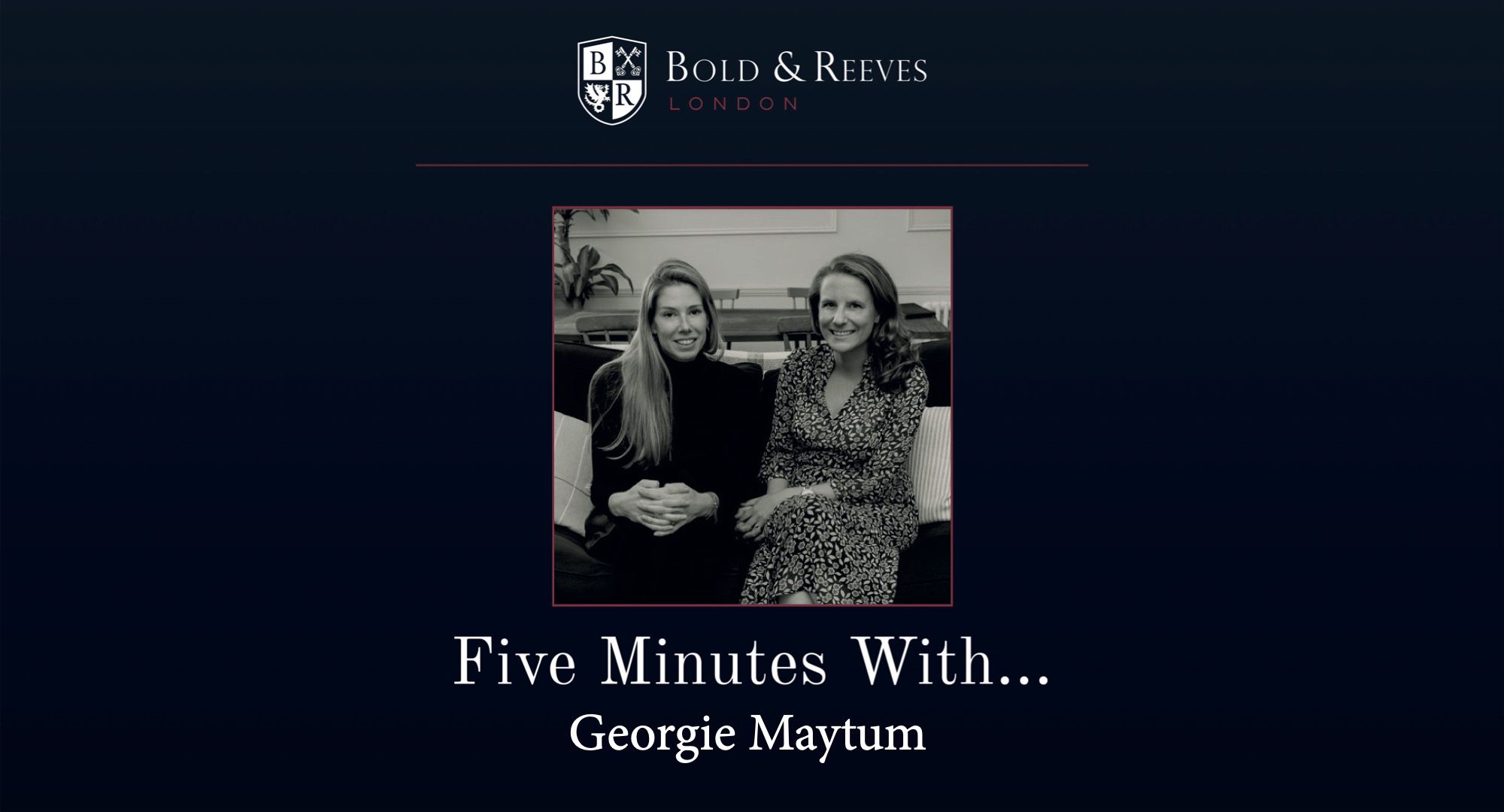 Five minutes with... Georgie Maytum, Co-Founder of Maytum & Clark ...